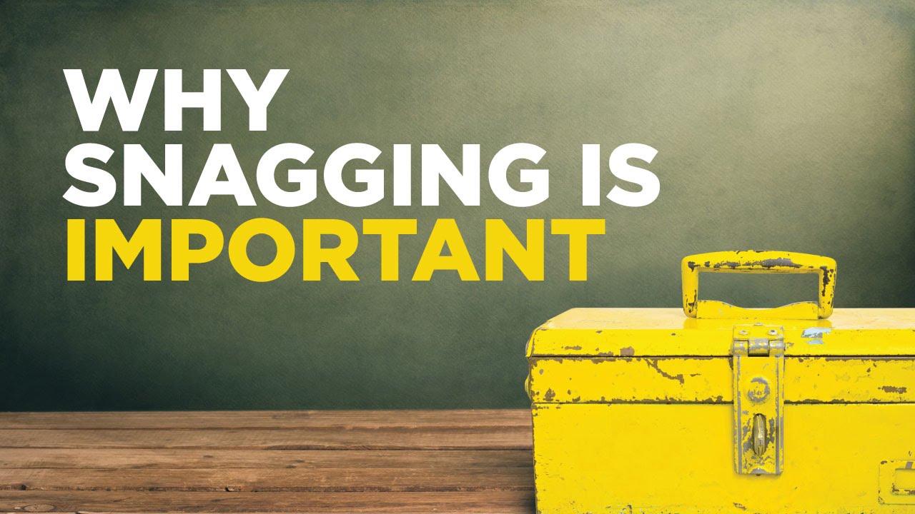 Why Snagging is Important