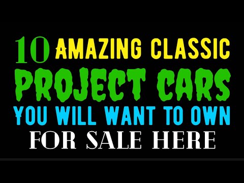 10 AMAZING CLASSIC PROJECT CARS YOU WILL WANT TO OWN FOR SALE IN THIS VIDEO! BUILD YOUR DREAM CAR!