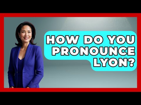 How Do You Pronounce Lyon? - France Fact File