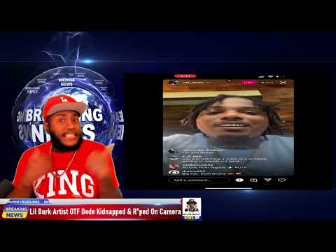 Lil Durk Artist OTF Dede Kidnapped And R*ped On Camera By His Opps After Getting Setup By Girl