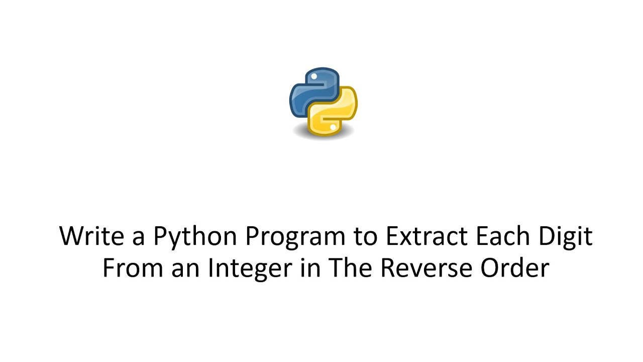 Write a Python Program to Extract Each Digit From an Integer in The Reverse Order