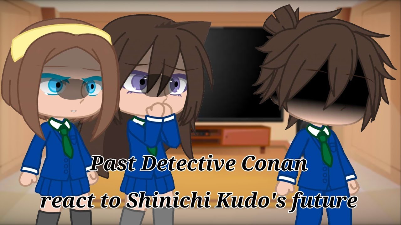 Past Detective Conan react to Shinichi Kudo's future [1/2]