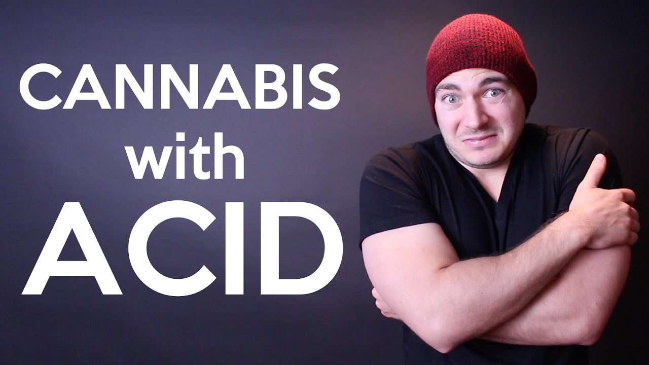 Cannabis with Acid