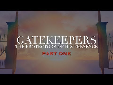 Gatekeepers - The Protectors of His Presence, Part 1