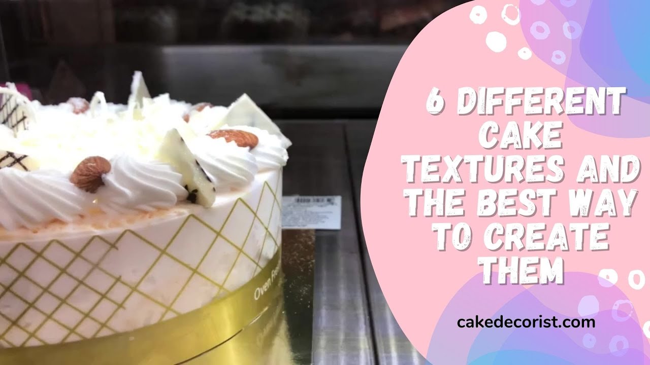 6 Different Cake Textures And The Best Way To Create Them