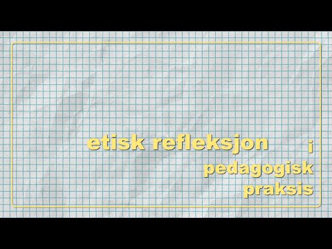Etisk refleksjon i pedagogisk praksis