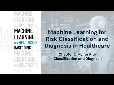 Machine Learning for Risk Classification and Diagnosis in Healthcare by Rasit Dinc