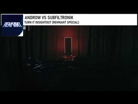 ANDROW VS SUBFILTRONIK - TURN IT INSIGHTOUT (REMNANT SPECIAL)