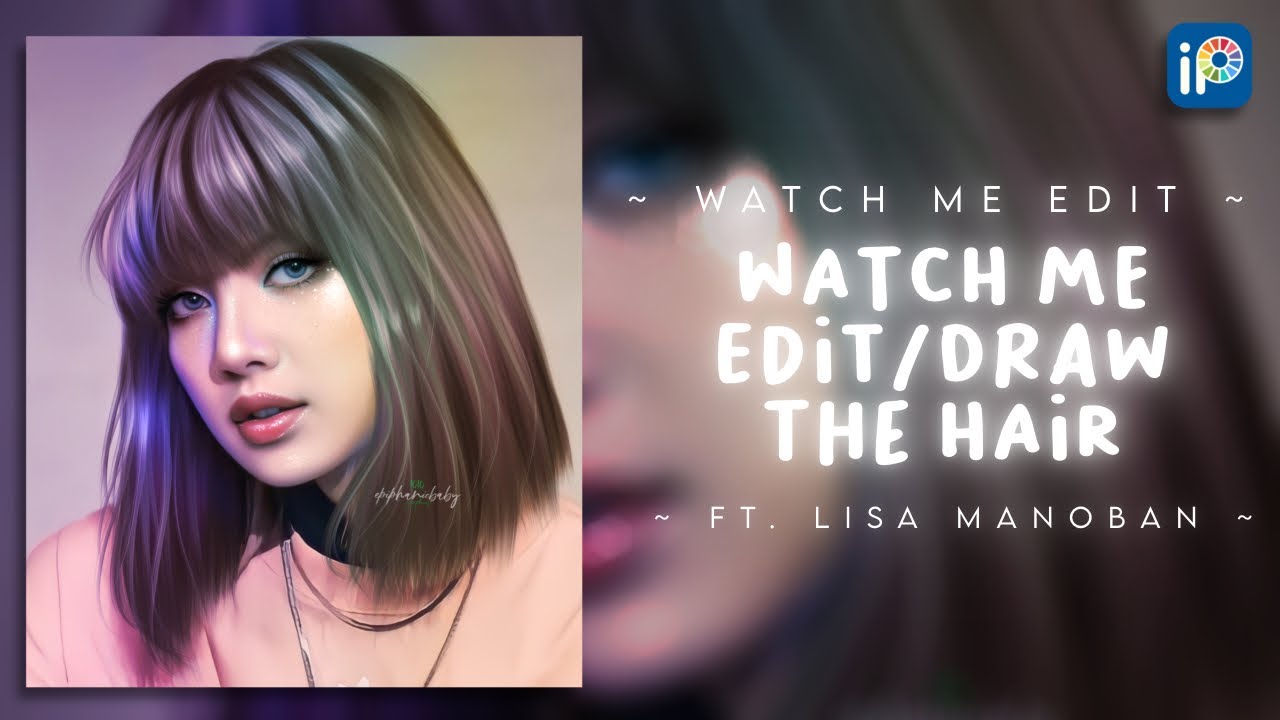 Hair Editing Process | Ibis Paint X | Ft. Lisa Manoban | @epiphanicbaby