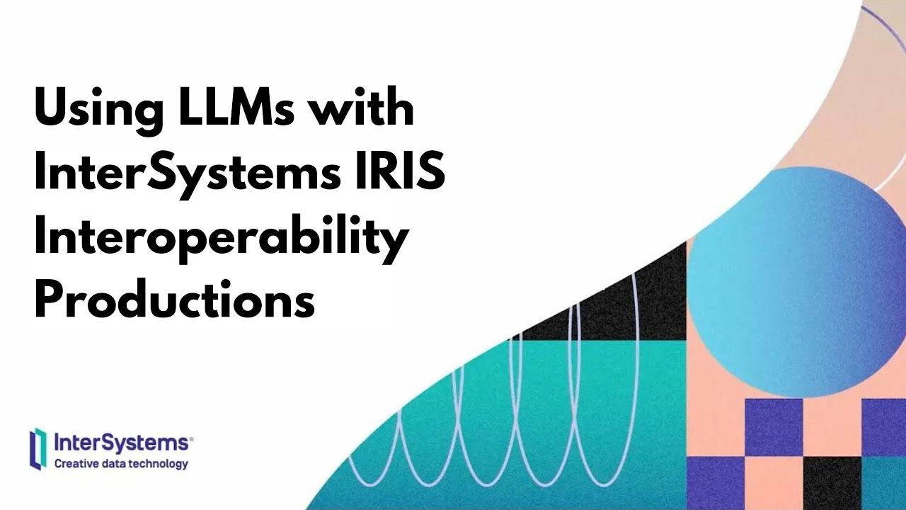 Using LLMs with InterSystems IRIS Interoperability Productions