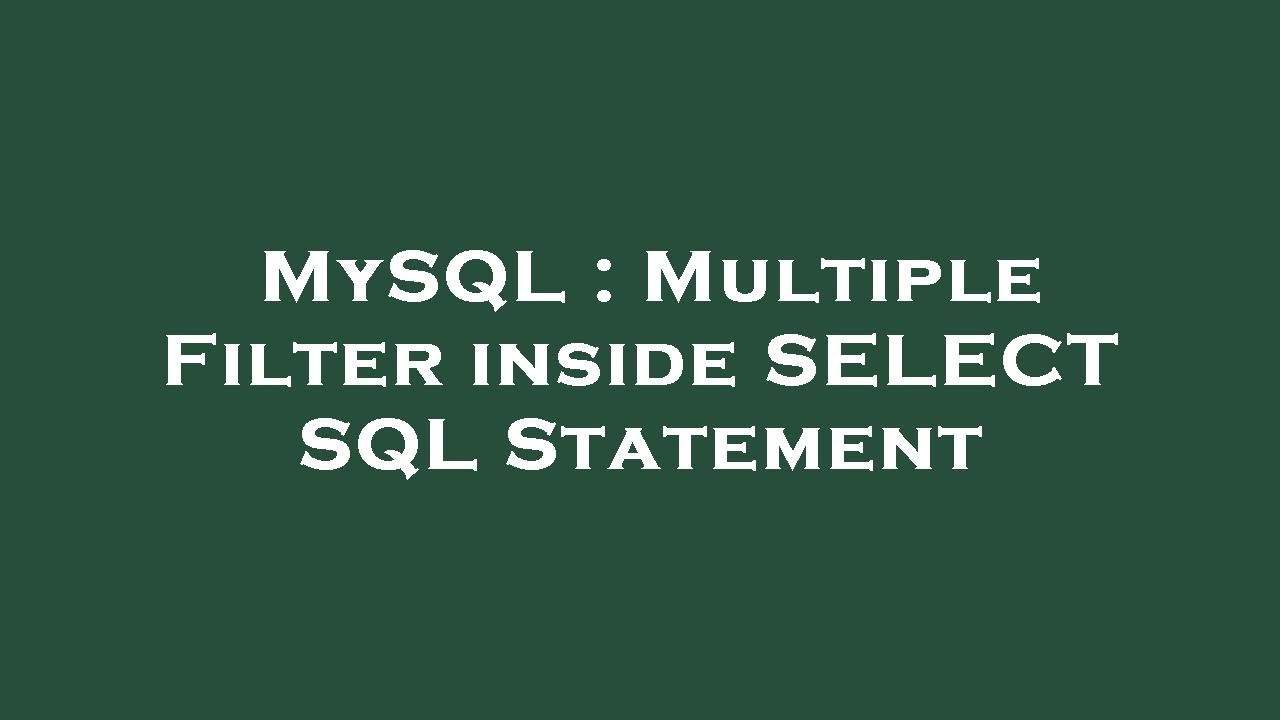 MySQL : Multiple Filter inside SELECT SQL Statement