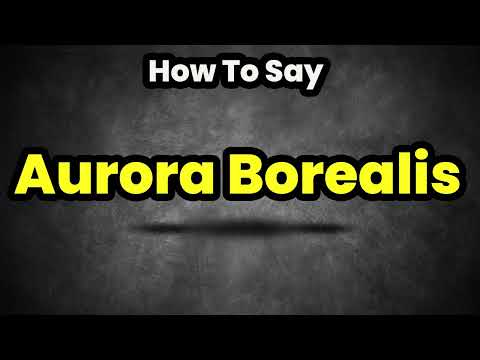 How To Pronounce Aurora Borealis? (CORRECTLY) Meaning & Pronunciation