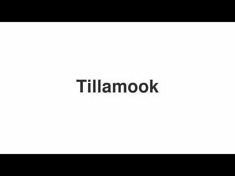 How to Pronounce "Tillamook"