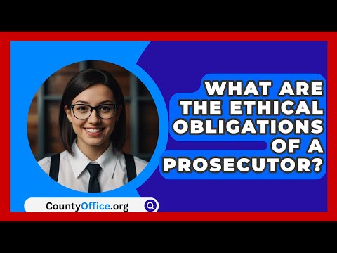 What Are The Ethical Obligations Of A Prosecutor? - CountyOffice.org