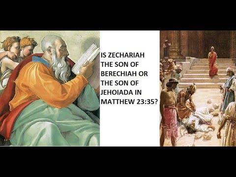 Who is the Zechariah the “son of” in Matthew 23:35 - Berechiah or Jehoiada?