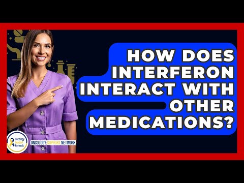 How Does Interferon Interact With Other Medications? - Oncology Support Network
