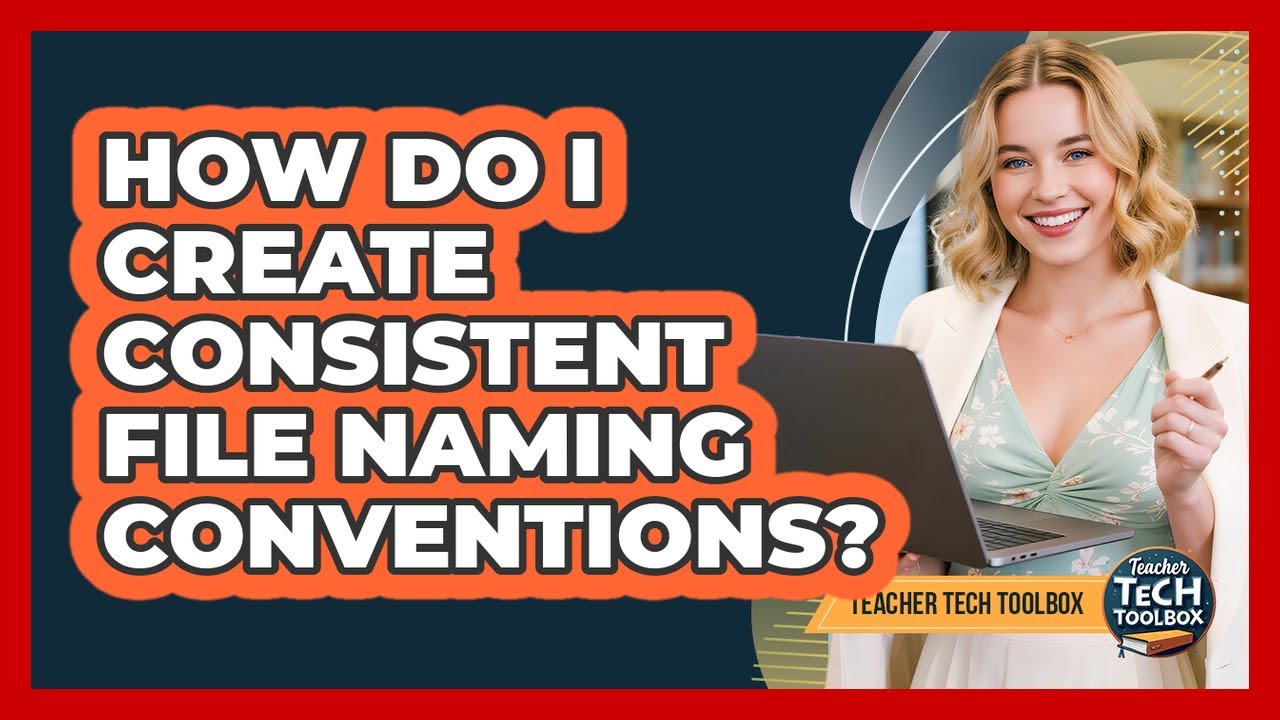 How Do I Create Consistent File Naming Conventions?