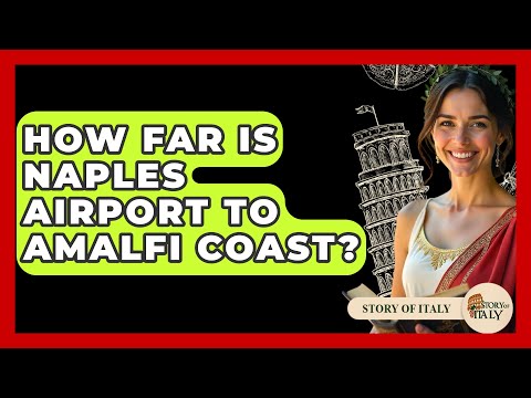 How Far Is Naples Airport To Amalfi Coast? - Story Of Italy