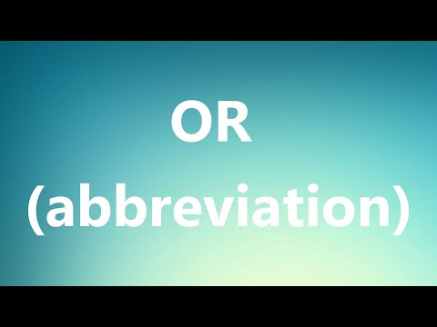 OR (abbreviation) - Medical Definition and Pronunciation