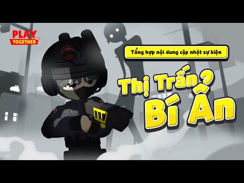 PLAY TOGETHER VNG | TỔNG HỢP NỘI DUNG CẬP NHẬT SỰ KIỆN THỊ TRẤN BÍ ẨN MỚI