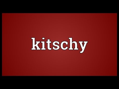 Kitschy Meaning
