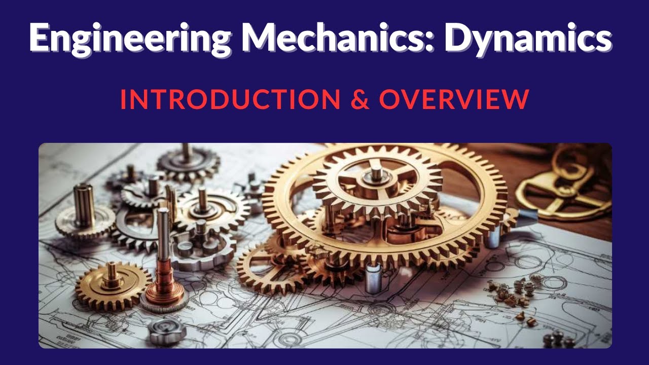 Engineering Mechanics: Dynamics — Introduction & Overview | Lecture 01