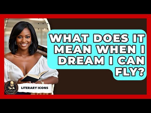 What Does It Mean When I Dream I Can Fly? - Literary Icons