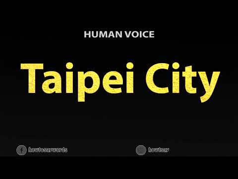 How To Pronounce Taipei City