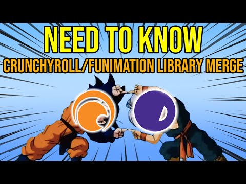 What YOU NEED TO KNOW about the Crunchyroll and Funimation library merge!