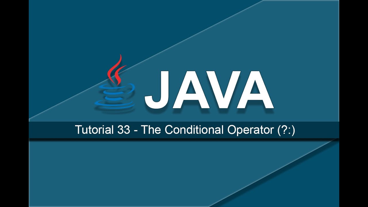 Java Tutorials - 33 The Conditional Operator (?:)
