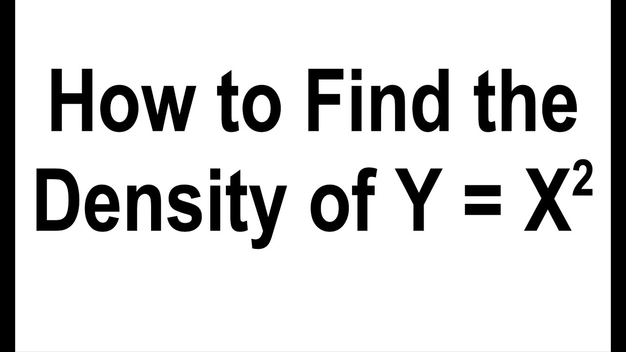 Get the density of Y = X^2 given the pdf of X: a basic example