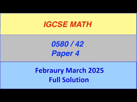 IGCSE Math Paper 4 0580/42 February March 2025, 0580/42/Feb/March/25 -By Sir GHAZALI