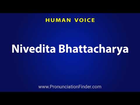 How To Pronounce Nivedita Bhattacharya