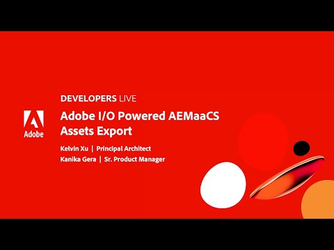 Adobe Developers Live | Adobe I/O Powered AEMaaCS Assets Export
