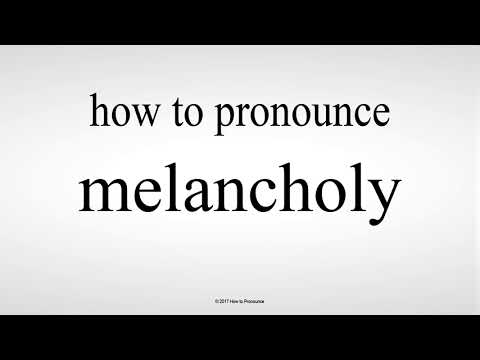 How to Pronounce melancholy