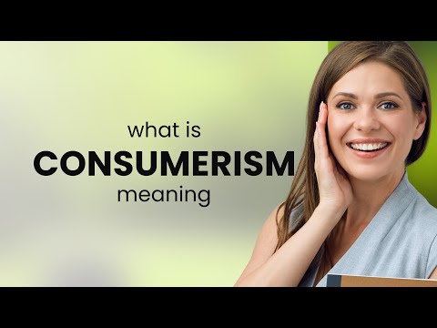 Consumerism • CONSUMERISM definition