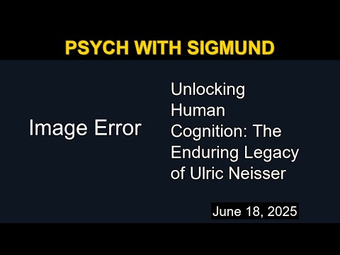 Unlocking Human Cognition: The Enduring Legacy of Ulric Neisser | Psych with Sigmund