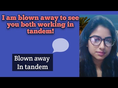 Use of the phrase " blow away / blown away "and " in tandem"