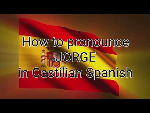 How to pronounce JORGE in Castilian Spanish