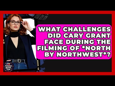 What Challenges Did Cary Grant Face During The Filming Of *North By Northwest*? - Famous Movies Club