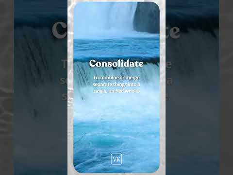 Consolidate