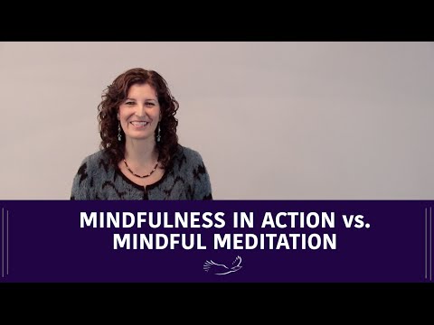 Mindfulness in Action vs. Mindfulness Meditation