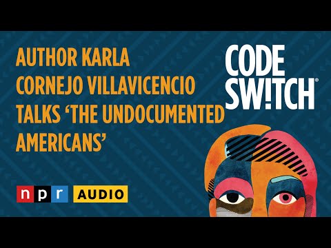 Author Karla Cornejo Villavicencio Talks 'The Undocumented Americans' | Code Switch