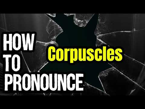 How To Pronounce Corpuscles? (CORRECTLY) Meaning & Pronunciation