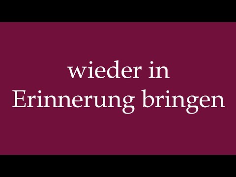 How to Pronounce ''wieder in Erinnerung bringen'' (bring back to mind) Correctly in German