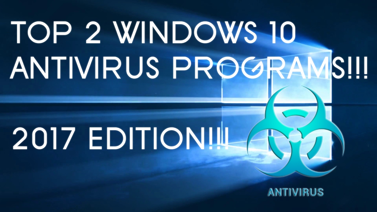 Top 2 Best Antivirus Programs - Windows 10 | 2017 Edition!!!
