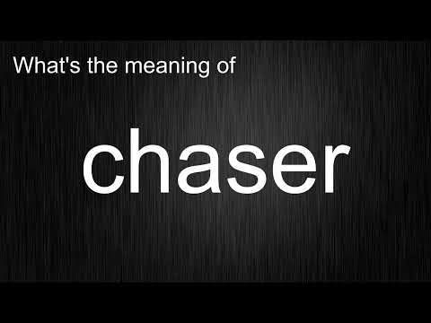 What's the meaning of "chaser", How to pronounce chaser?