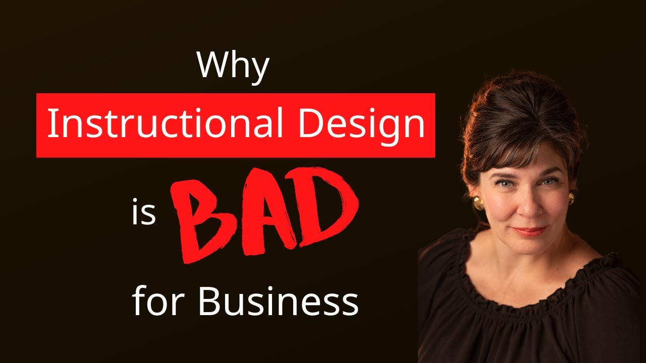 Why Instructional Design is Bad for Learning and Development and Business