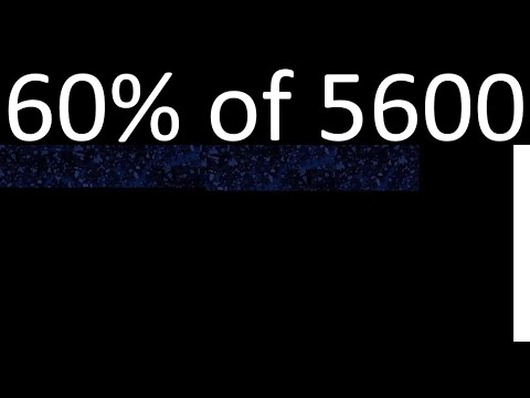 60% of 5600 , percentage of a number . 60 percent of 5600 . procedure
