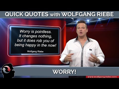 Worry is Pointless: Quick Quotes with Wolfgang Riebe